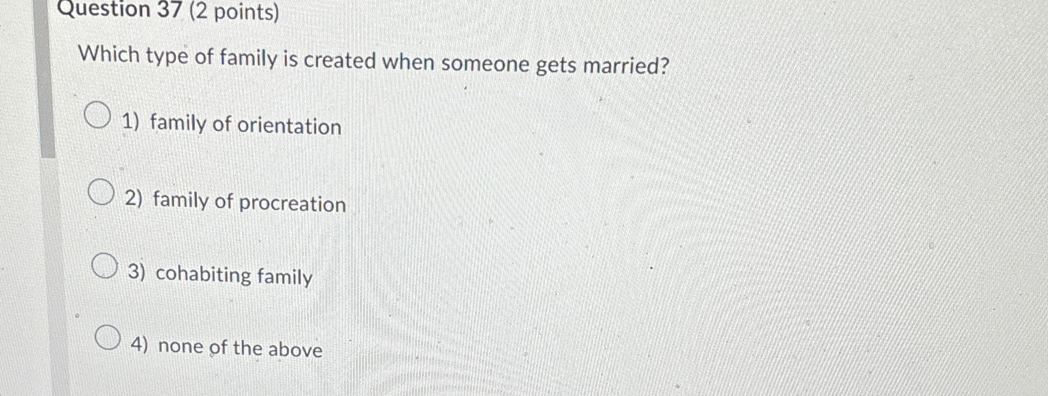 Solved Question 37 (2 ﻿points)Which type of family is | Chegg.com