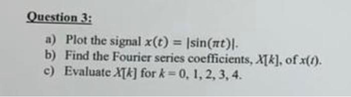 Solved Question 3: a) Plot the signal x(t)=∣sin(πt)∣. b) | Chegg.com