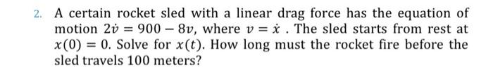 Solved A certain rocket sled with a linear drag force has | Chegg.com