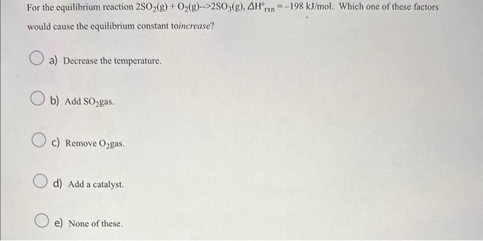 Solved For the equilibrium reaction 2SO2( g)+O2( g)−>2SO3( | Chegg.com