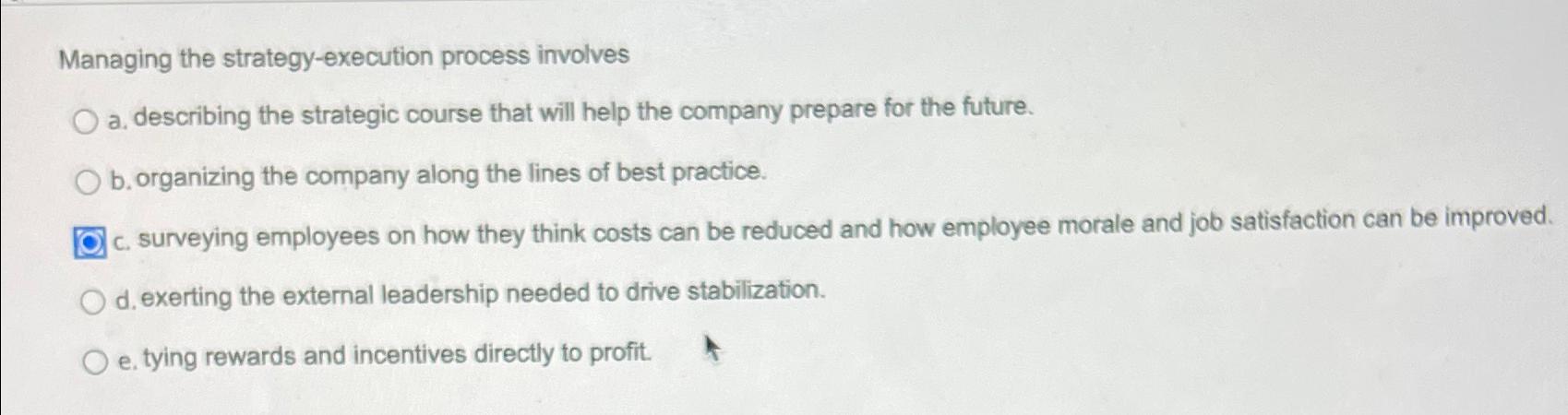 Solved Managing the strategy-execution process involvesa. | Chegg.com