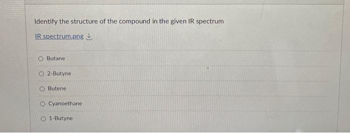 Solved Identify the structure of the compound in the given | Chegg.com