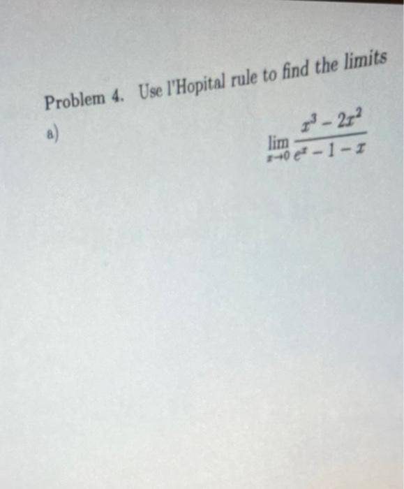 Solved Problem 4. Use l'Hopital rule to find the limits a) | Chegg.com