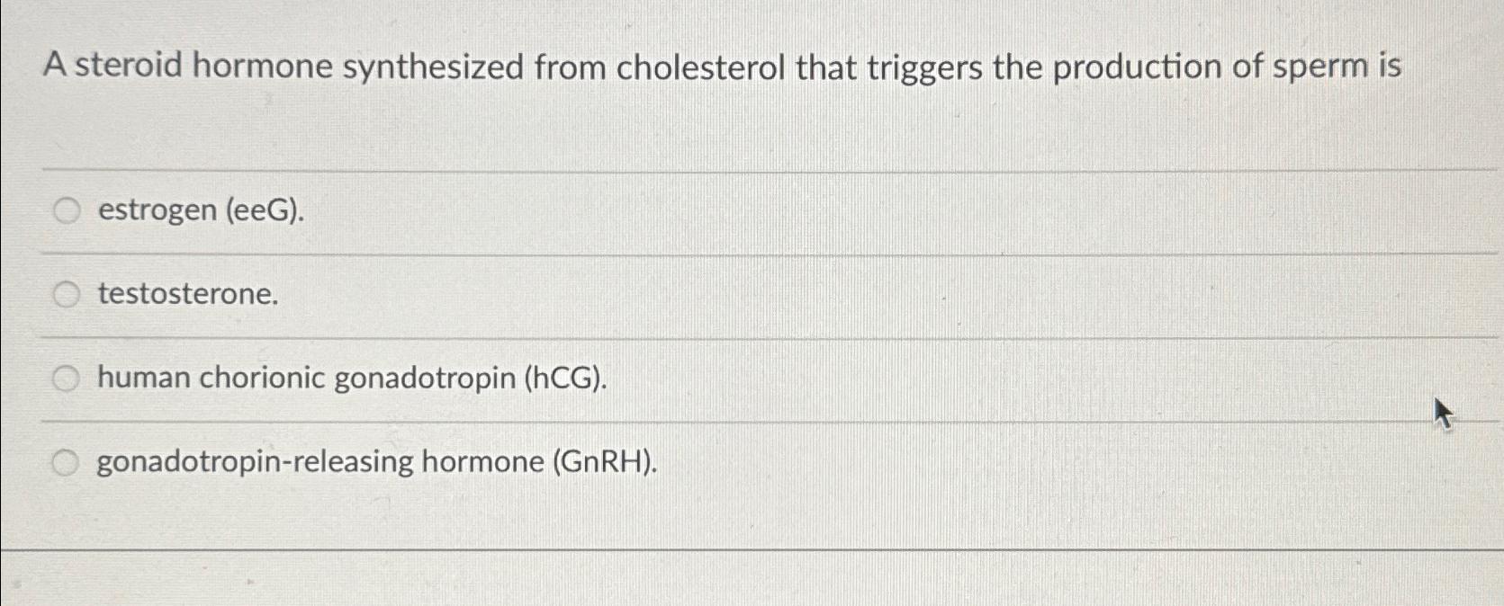 Solved A steroid hormone synthesized from cholesterol that | Chegg.com