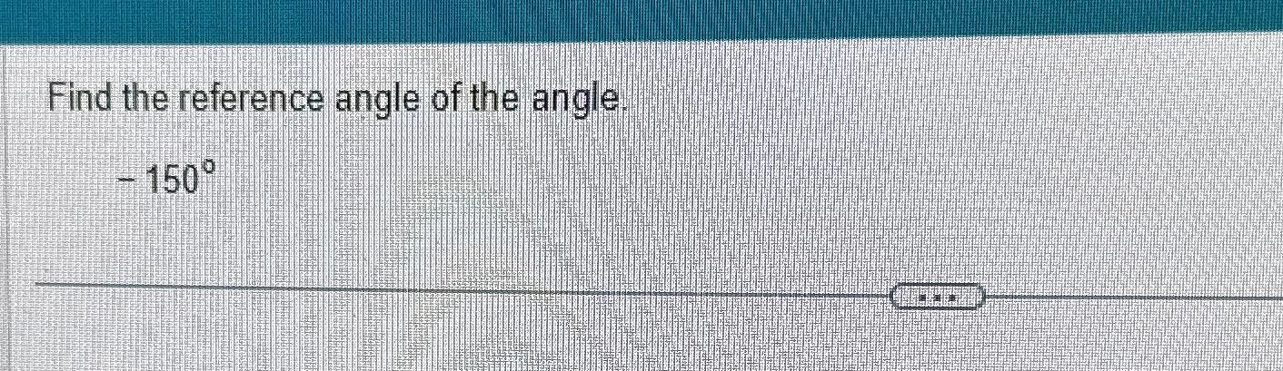 Solved Find the reference angle of the angle.-150° | Chegg.com