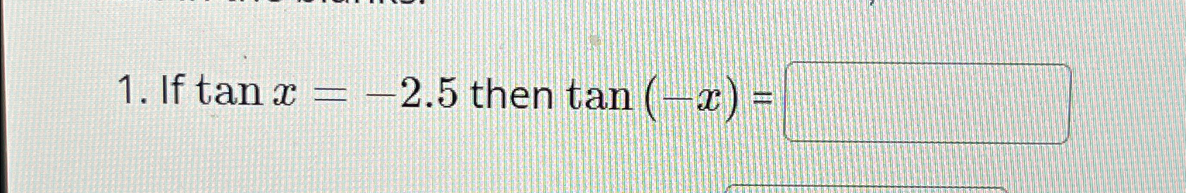 Solved If tanx=-2.5 ﻿then tan(-x)= | Chegg.com