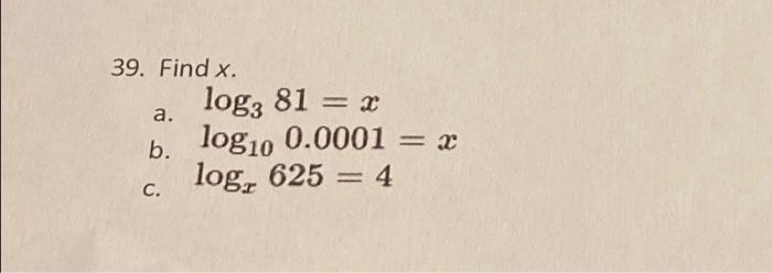 Solved - 39. Find x. log3 81 = x a. b. log10 0.0001 = x log, | Chegg.com