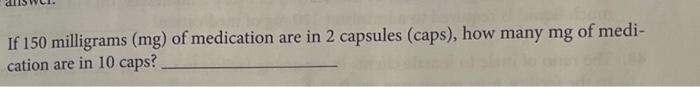 Solved If 150 milligrams (mg) of medication are in 2 | Chegg.com