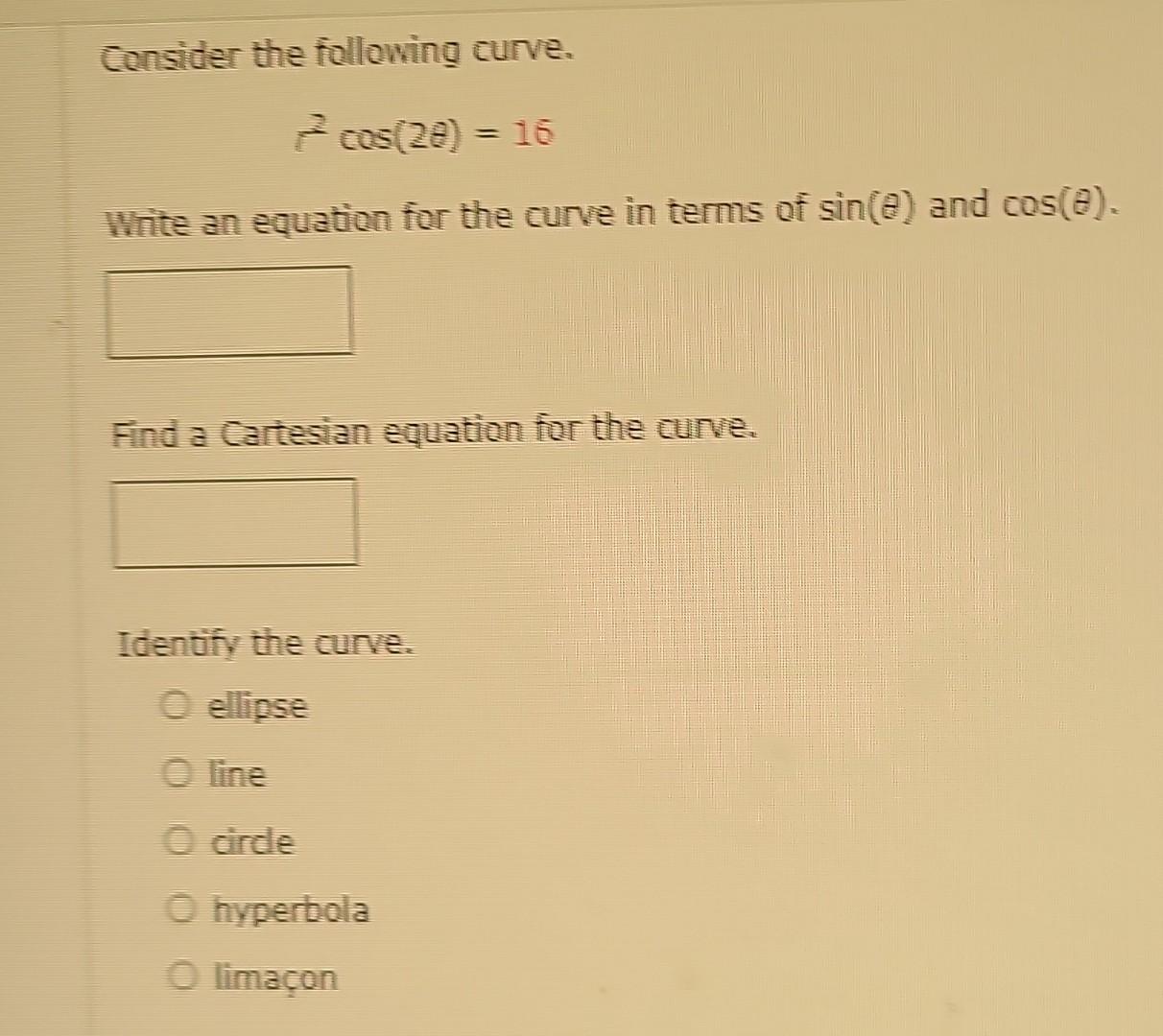 Solved Consider the following curve. r2cos(2θ)=16 Write an | Chegg.com
