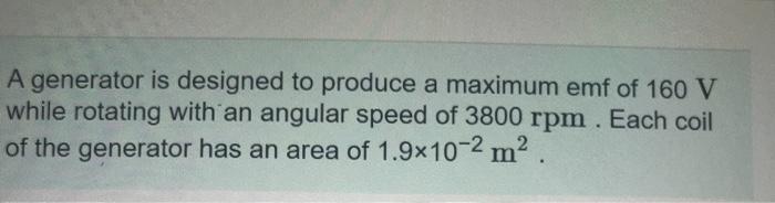 Solved A generator is designed to produce a maximum emf of | Chegg.com
