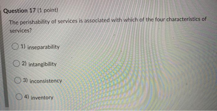 Solved Question 17 (1 point) The perishability of services | Chegg.com