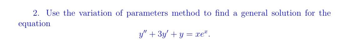 Solved 2. Use the variation of parameters method to find a | Chegg.com