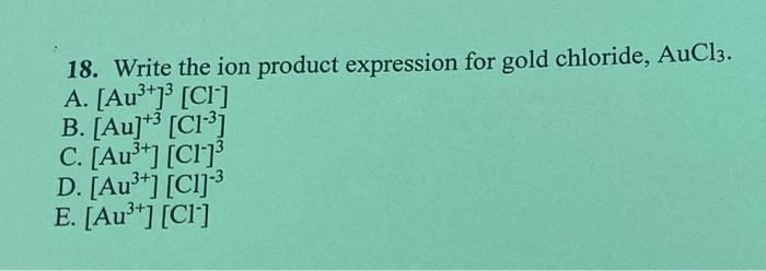 Solved 18. Write the ion product expression for gold | Chegg.com