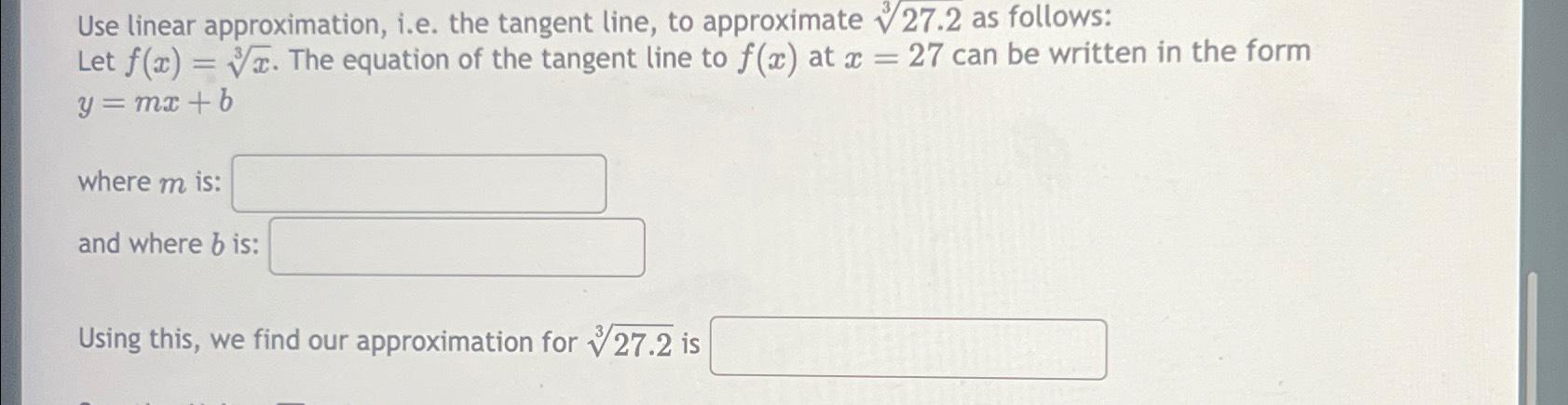 Solved Use linear approximation, i.e. ﻿the tangent line, to | Chegg.com
