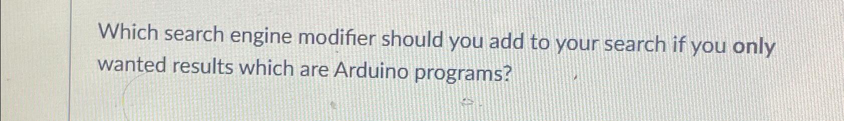 Solved Which search engine modifier should you add to your | Chegg.com