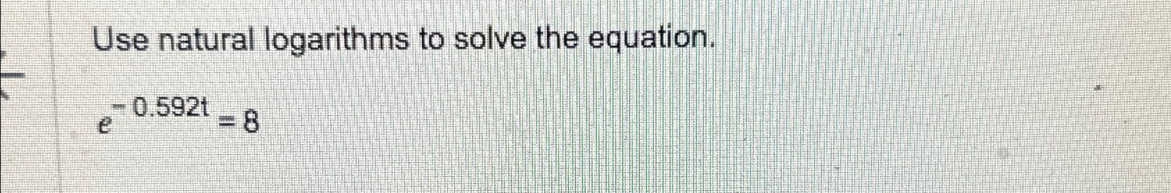 Solved Use natural logarithms to solve the | Chegg.com