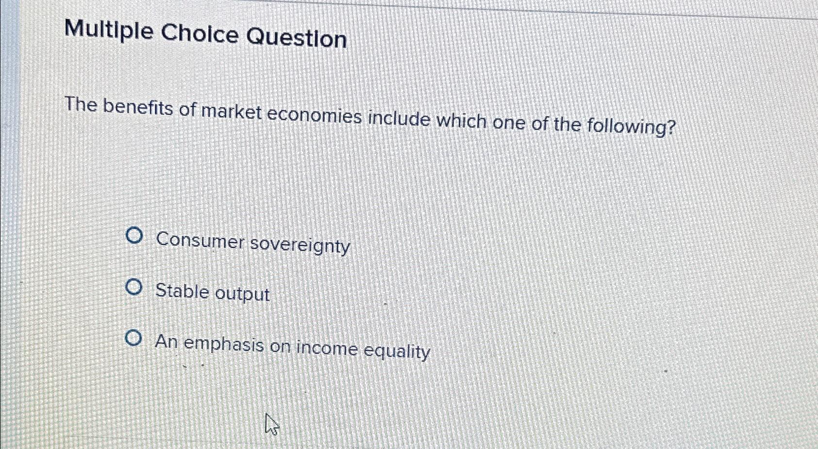 Solved Multiple Cholce QuestionThe benefits of market | Chegg.com