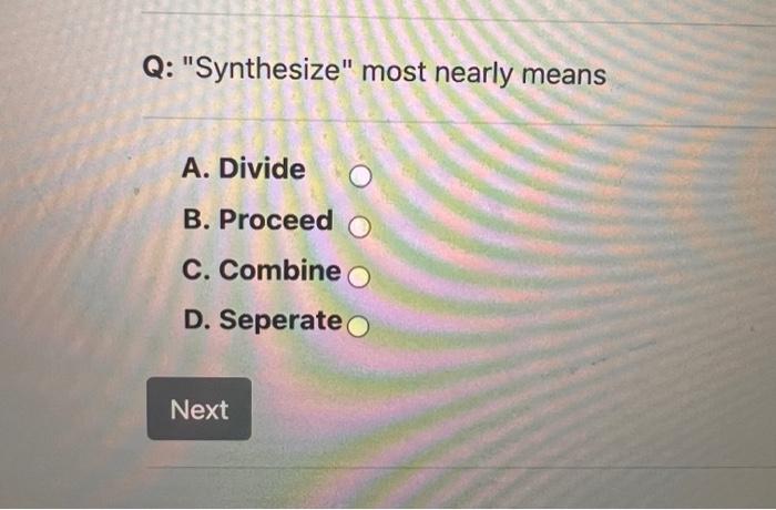 Q: "Synthesize" most nearly means A. Divide B. | Chegg.com