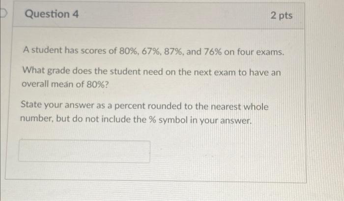 Solved D Question 4 2 pts A student has scores of 80%, 67%, | Chegg.com