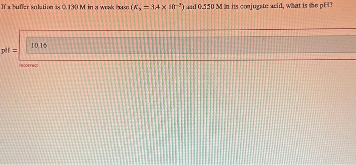 Solved f a buffer solution is 0.130M in a weak base | Chegg.com