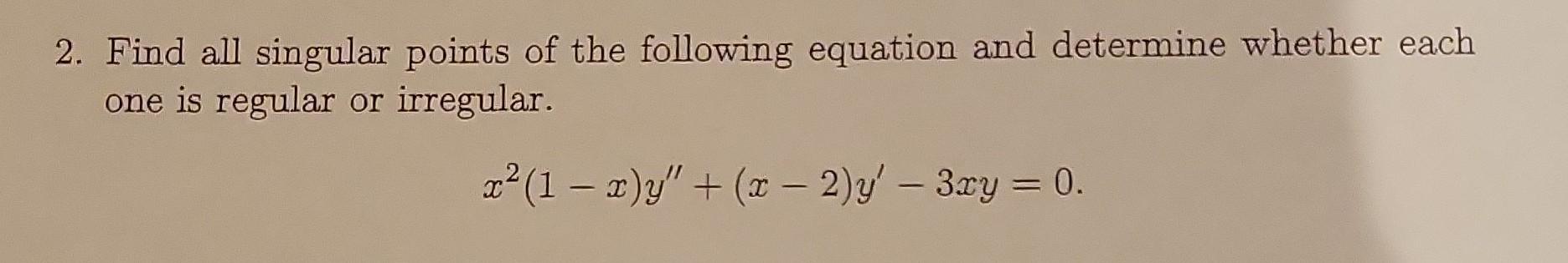 Solved 2. Find all singular points of the following equation | Chegg.com