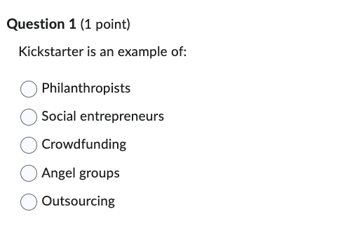 Solved Question 1 (1 ﻿point)Kickstarter is an example | Chegg.com
