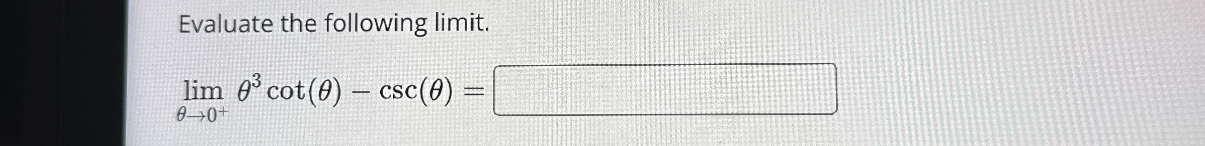 Solved Evaluate the following limit.limθ→0+θ3cot(θ)-csc(θ)= | Chegg.com