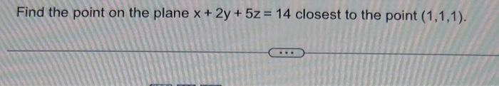 Solved Find the point on the plane x+2y+5z=14 closest to the | Chegg.com