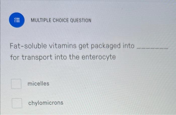 Solved MULTIPLE CHOICE QUESTION Fat-soluble vitamins get | Chegg.com