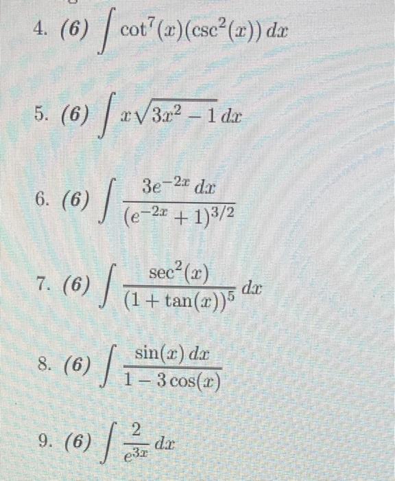 Solved 4. (6) ∫cot7(x)(csc2(x))dx 5. (6) ∫x3x2−1dx 6. (6) | Chegg.com