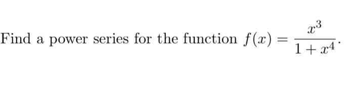 Solved Find a power series for the function f(x)=1+x4x3. | Chegg.com