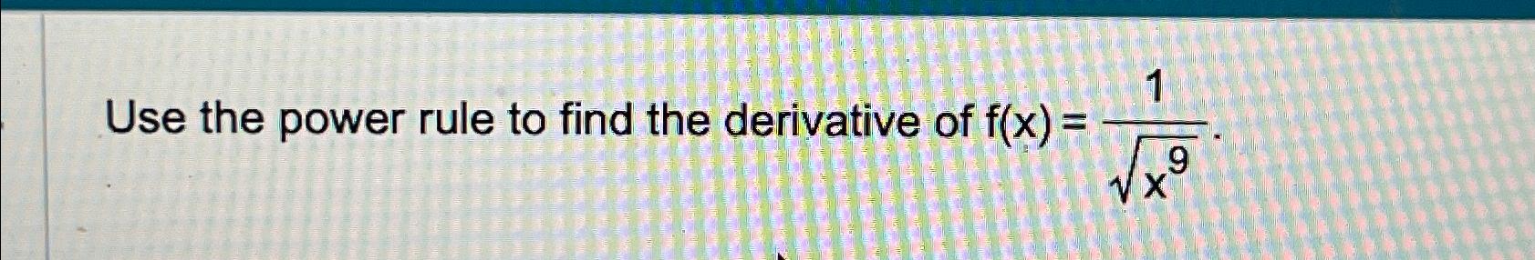 Solved Use the power rule to find the derivative of | Chegg.com