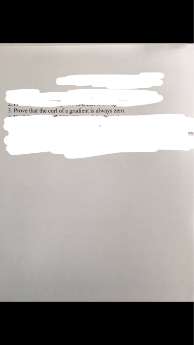 Solved 3. Prove that the curl of a gradient is always zero. | Chegg.com