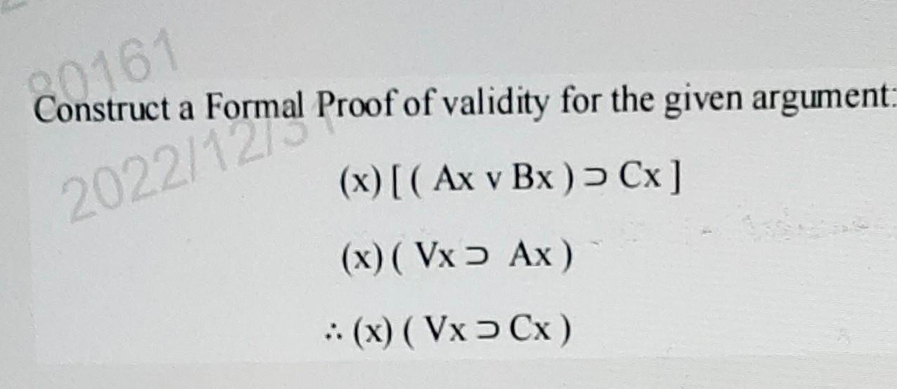 Solved Construct a Formal Proof of validity for the given | Chegg.com