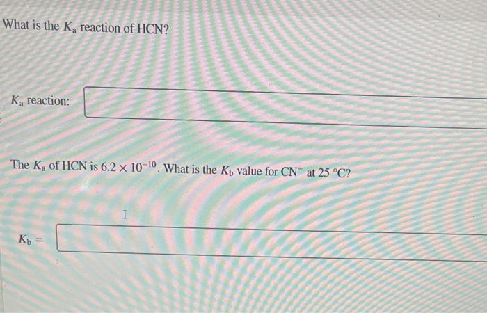 Solved What is the Ka reaction of HCN ? Ka reaction: The Ka | Chegg.com