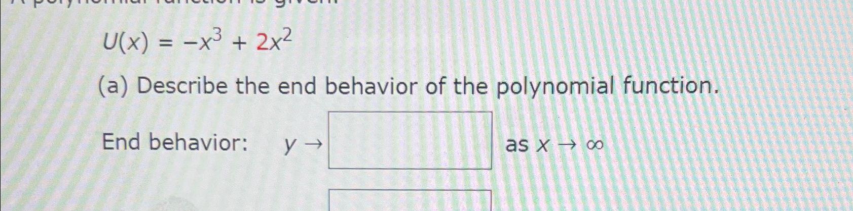 Solved U(x)=-x3+2x2(a) ﻿Describe the end behavior of the | Chegg.com