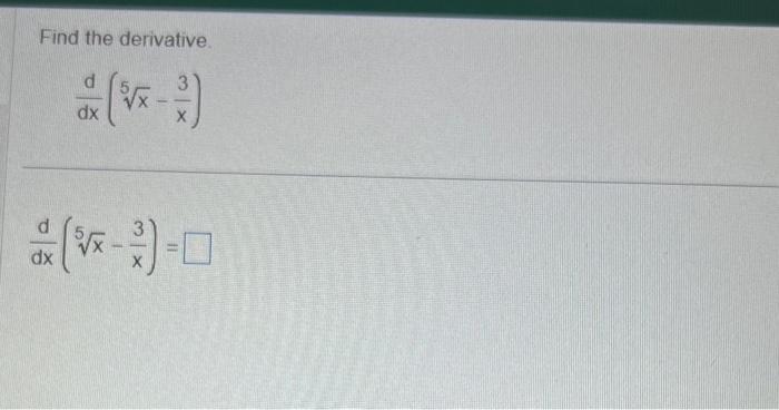 Solved Find the derivative. dxd(5x−x3) dxd(5x−x3)= | Chegg.com