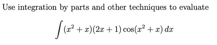Solved Use integration by parts and other techniques to | Chegg.com