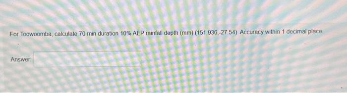 Solved For Toowoomba, calculate 70 min duration 10\% AEP | Chegg.com