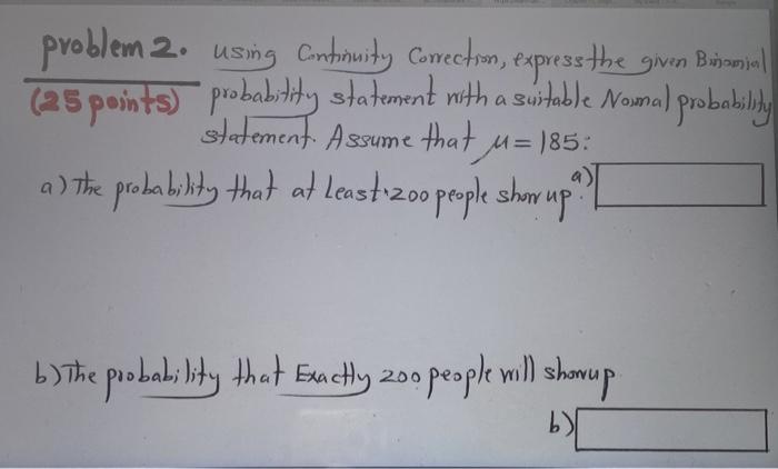 Solved Using continuity correction, express to give them | Chegg.com