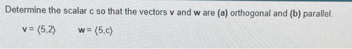 Solved Determine the scalar c so that the vectors v and w | Chegg.com