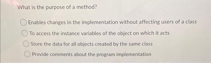 Solved What is the purpose of a method? Enables changes in | Chegg.com