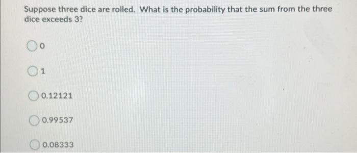 Solved Suppose three dice are rolled. What is the | Chegg.com