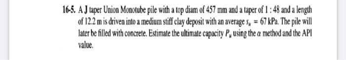 Solved 16.5. A J taper Union Monotube pile with a top diam | Chegg.com