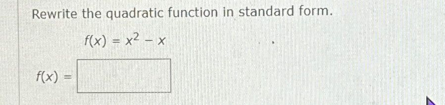 Solved Rewrite the quadratic function in standard form. | Chegg.com