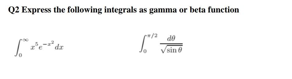 Solved Q2 Express the following integrals as gamma or beta | Chegg.com