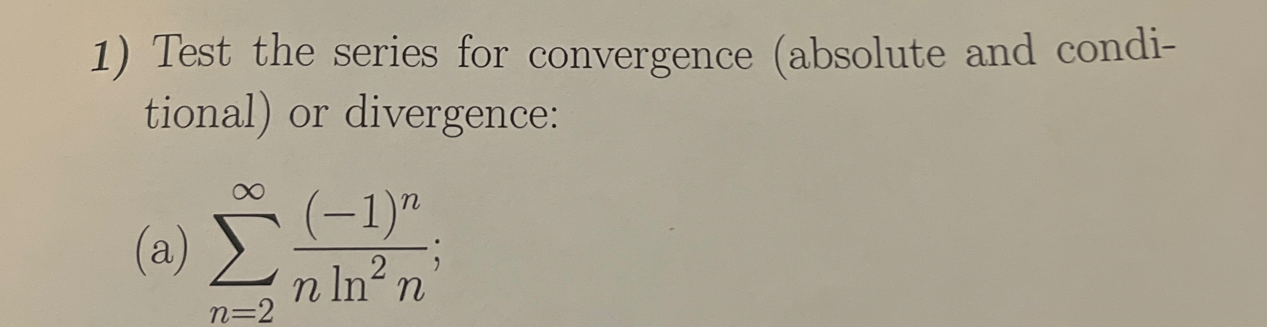 Solved Test the series for convergence (absolute and | Chegg.com