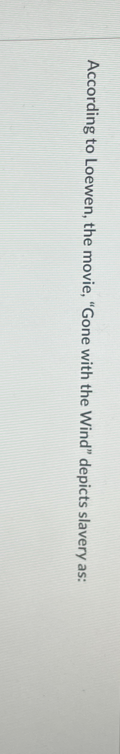 Solved According to Loewen, the movie, "Gone with the Wind" | Chegg.com