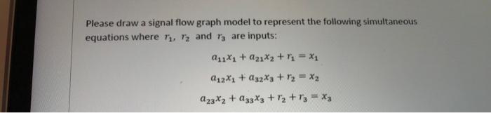 Solved Please draw a signal flow graph model to represent | Chegg.com