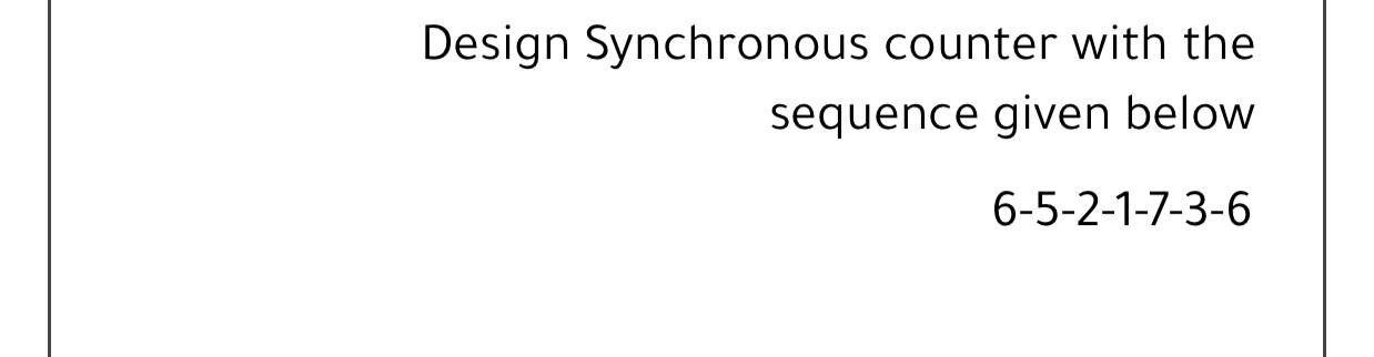 Solved Design Synchronous counter with the sequence given | Chegg.com